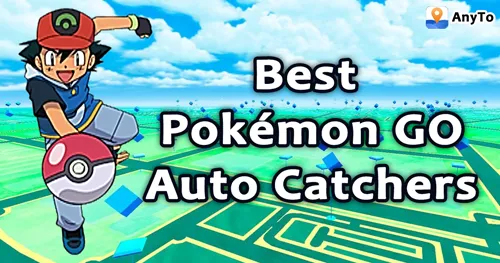 7 Best Pokémon GO Auto Catchers in 2025 [Devices & Apps]