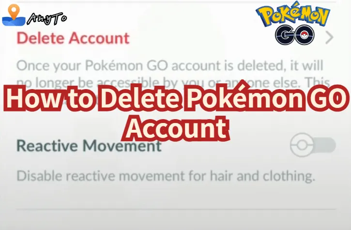 How to Delete or Deactivate Pokémon GO Account (2026 Guide)