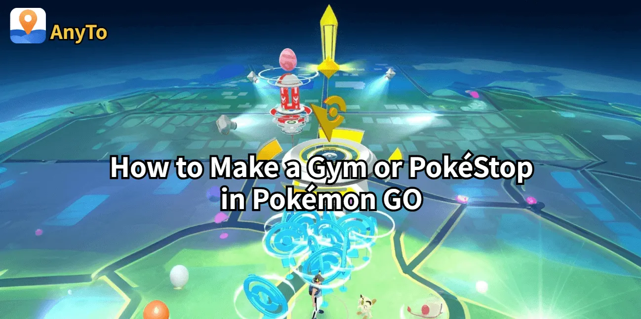 How to Make a Gym or PokéStop in Pokémon GO (2026 Guide)