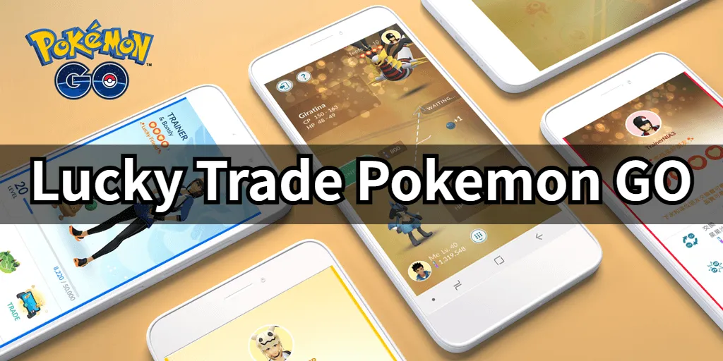 Lucky Trade Pokemon GO & Guaranteed Lucky Trade Guide