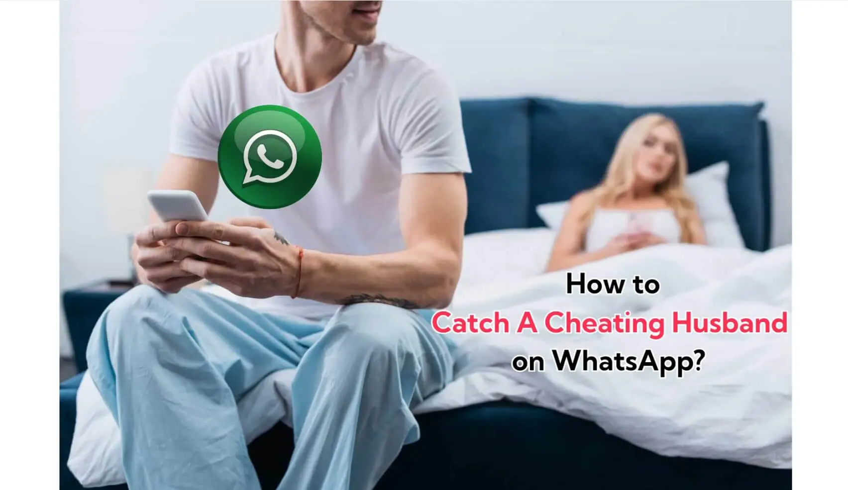 Effective Tip How To Catch A Cheating Husband On Whatsapp