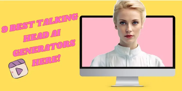 9 Best Talking Head AI Generators: Get Speaking Photos