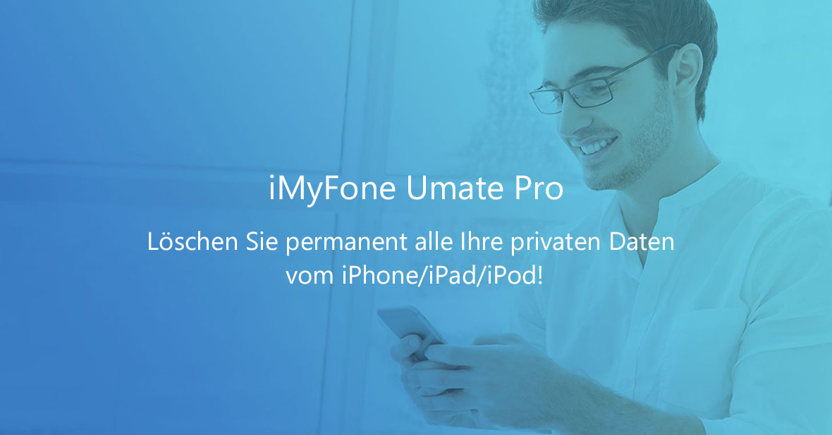 [OFFIZIELL] Umate Pro iPhone Data Eraser - 100% iOS-Daten löschen